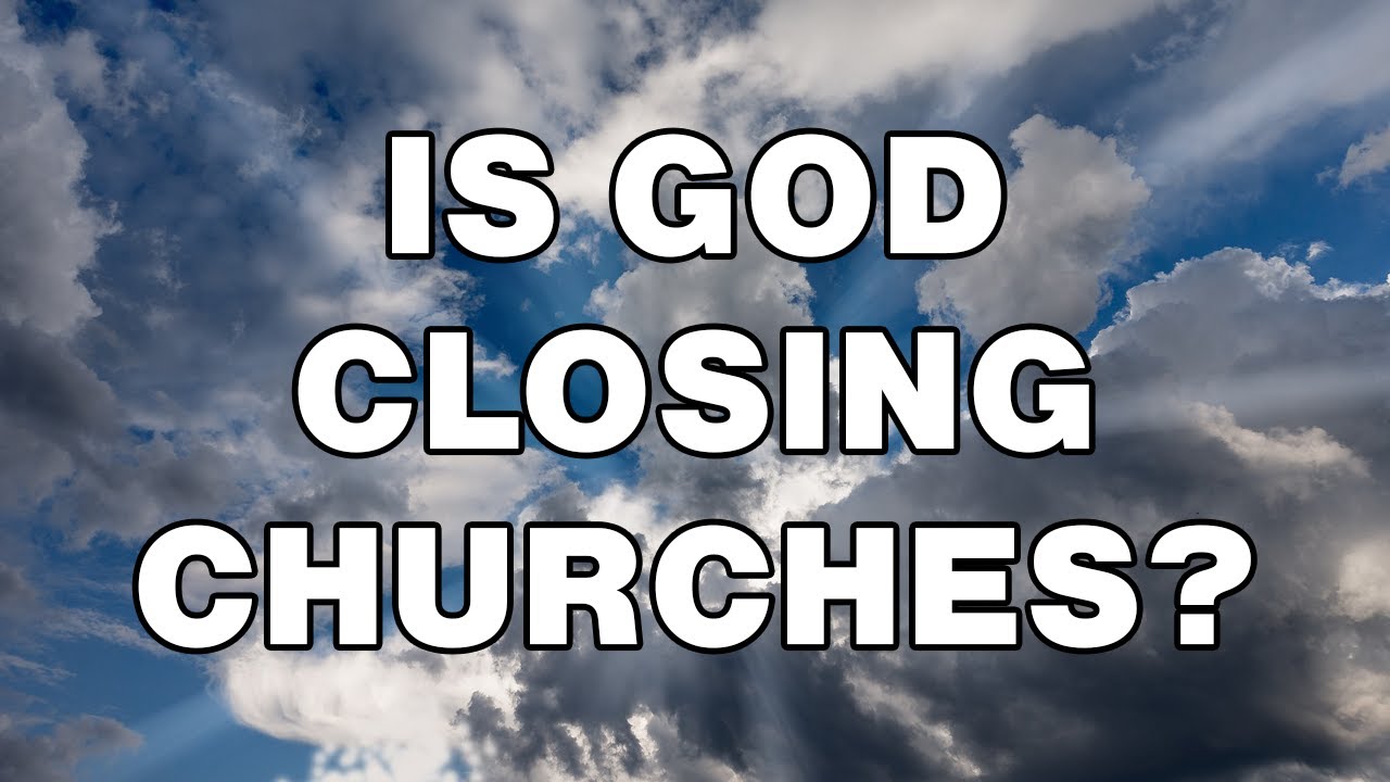 God is Closing Some Churches & Why That is Good - YouTube