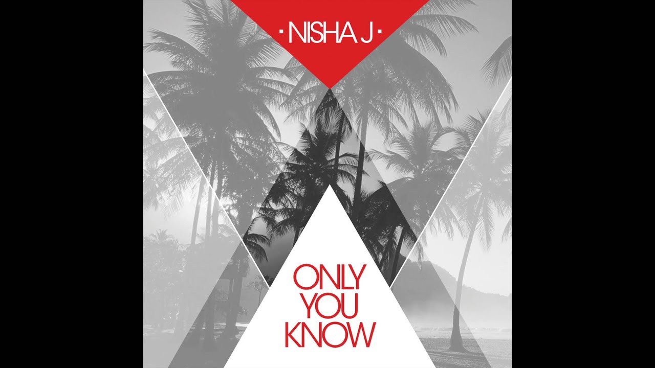 Nisha J - Only You Know - YouTube