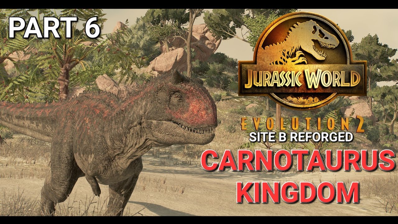 JURASSIC WORLD EVOLUTION 2-SITE B REFORGED: CARNOTAURUS KINGDOM - YouTube