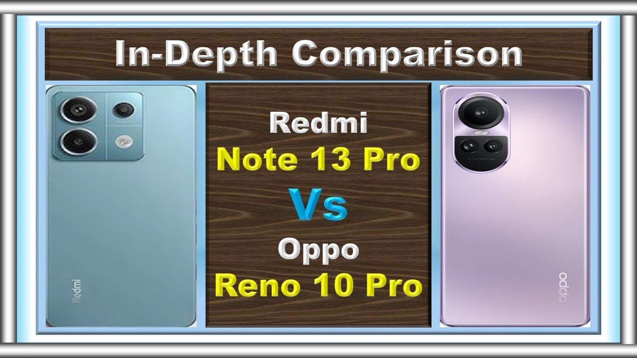 Redmi Note 13 Pro Vs Oppo Reno 10 Pro: The Ultimate Mid-Range ...