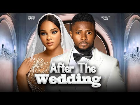 AFTER THE WEDDING - Maurice Sam, Sarian Martin, Genevieve Ukatu | 2025 Nigerian Marriage Movie