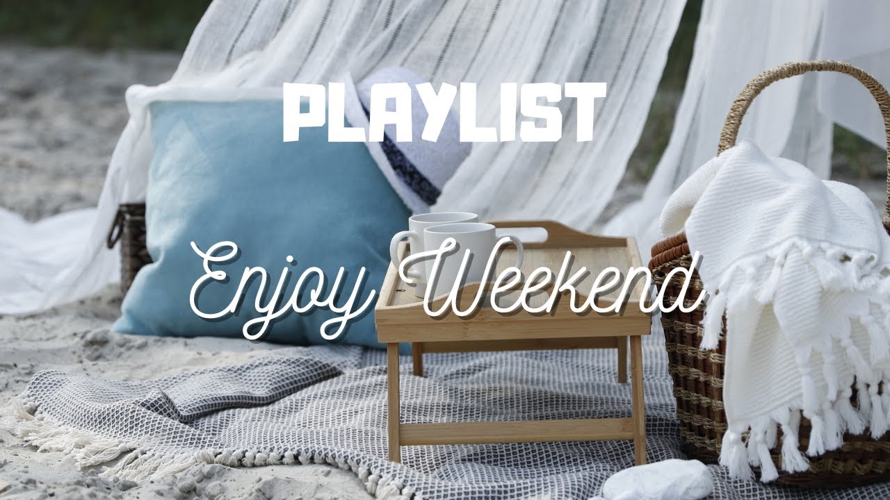 [ PLAYLIST] Enjoy Your Weekend | Mood Booster | Happy Weekend - YouTube