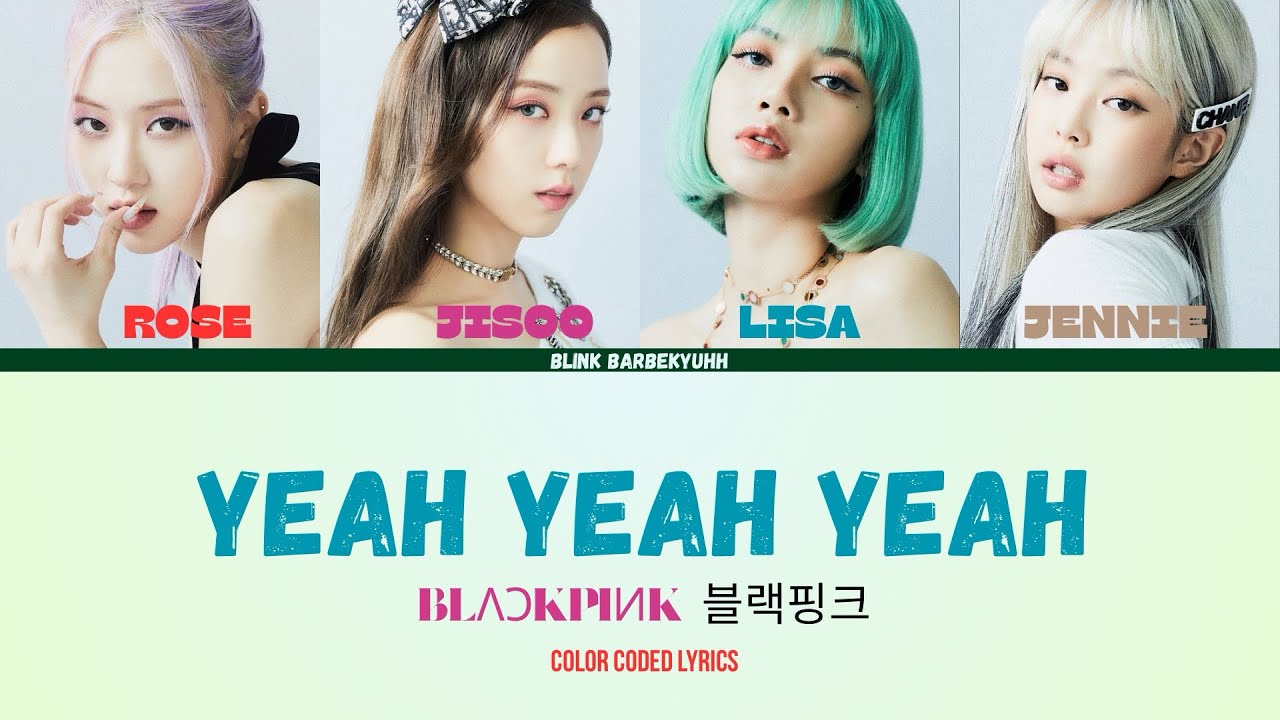 BLACKPINK - YEAH YEAH YEAH (COLOR CODED LYRICS) - YouTube