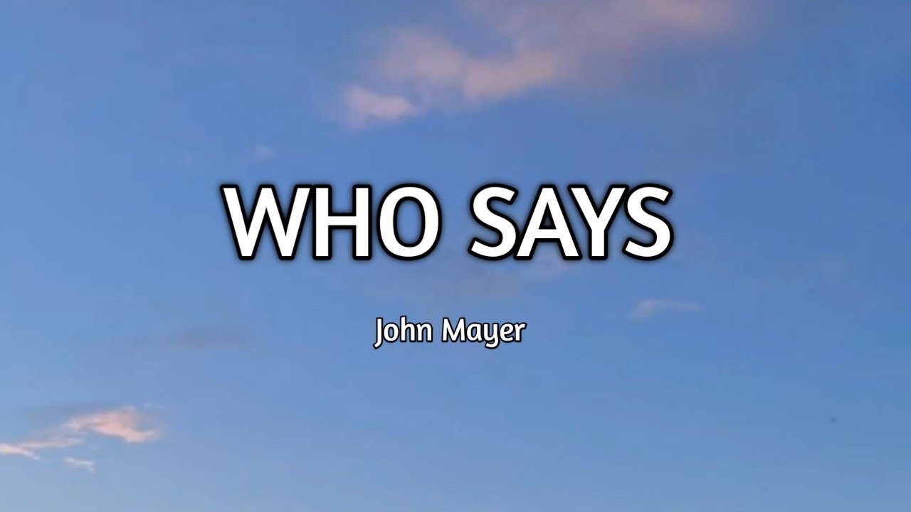 John Mayer-Who says (Lyrics) - YouTube