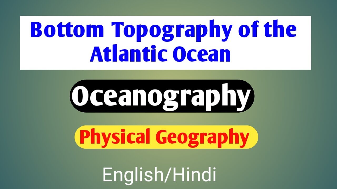 Bottom topography of the Atlantic Ocean UPSC |Oceanography | Physical ...