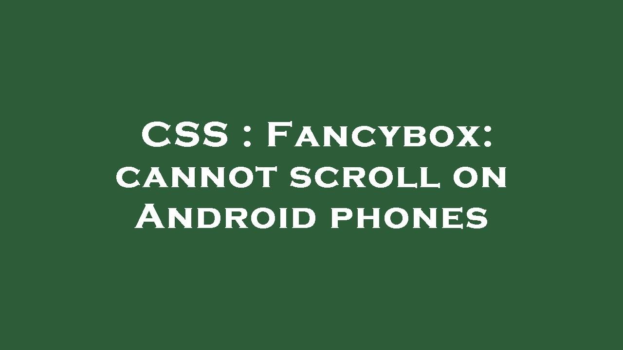 Css Fancybox Cannot Scroll On Android Phones Youtube