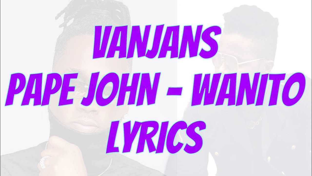 PAPE JOHN - VANJANS ft. WANITO (LYRICS) - YouTube