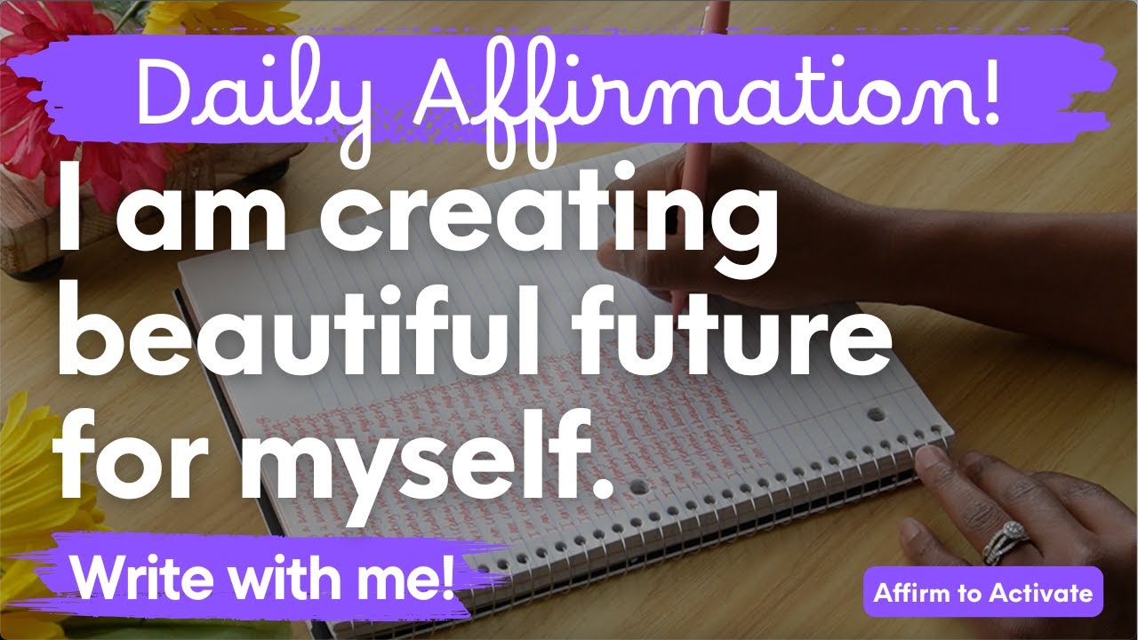 Write with Me: Creating a Beautiful Future for Myself + Affirmation ...