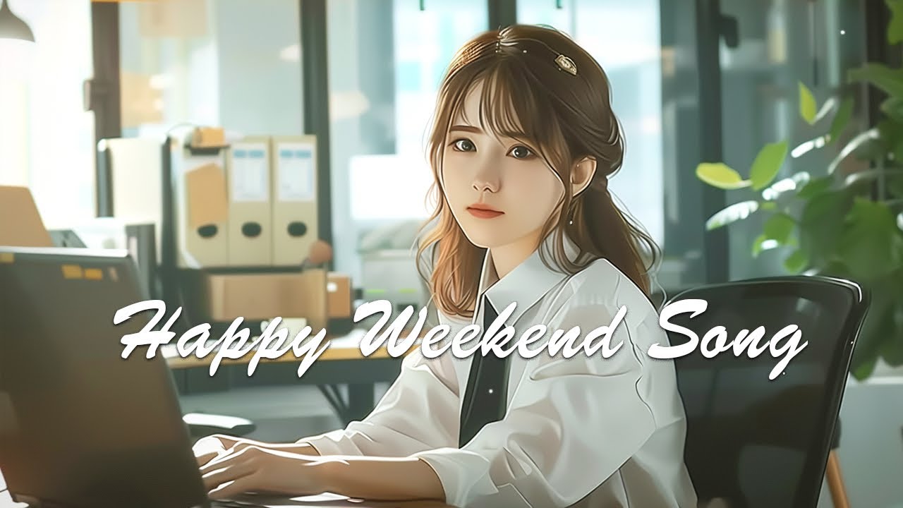 Happy Weekend English Songs Morning relaxing songs help refresh energy ...