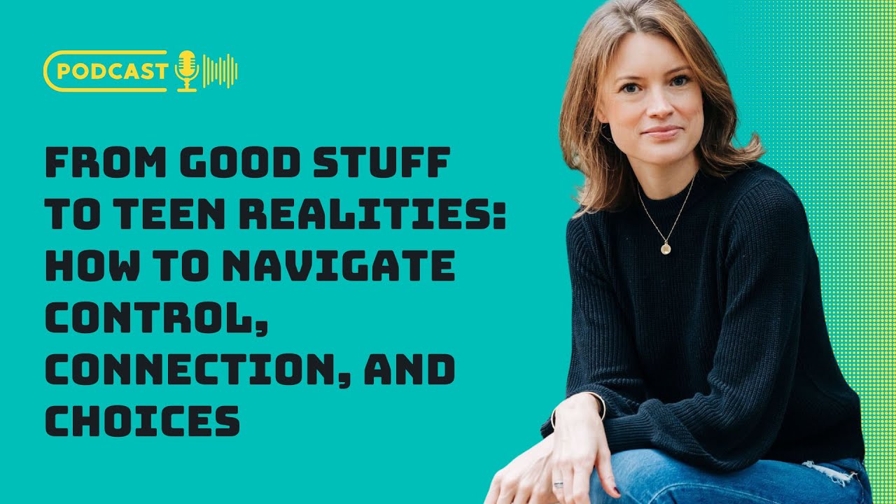 From Good Stuff to Teen Realities: How to Navigate Control, Connection ...
