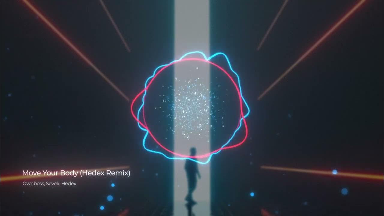 Öwnboss, Sevek, Hedex - Move Your Body (Hedex Remix) - YouTube