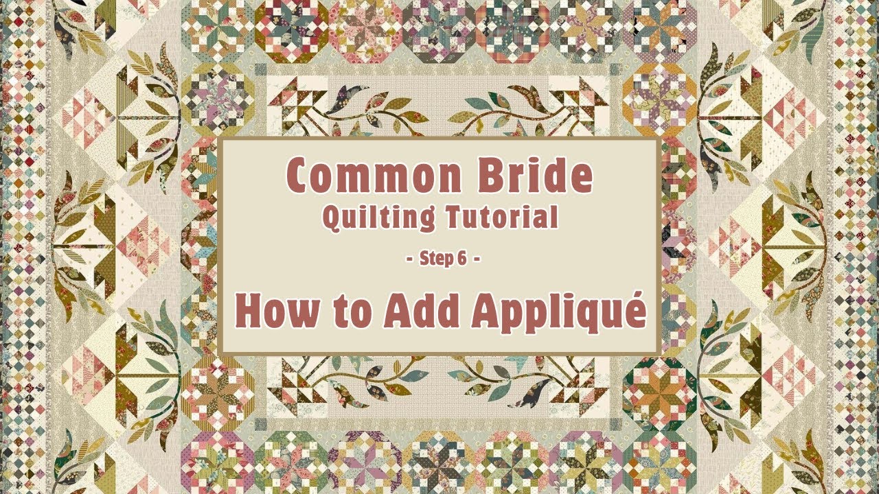 How to add Applique! Common Bride Quilt Along - Week 6 - FREE Tutorial ...