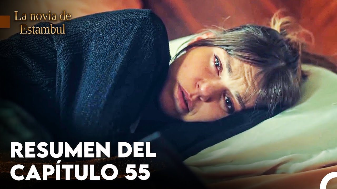 La Novia De Estambul Resumen Del Capítulo 55 (Doblada En Español) - YouTube
