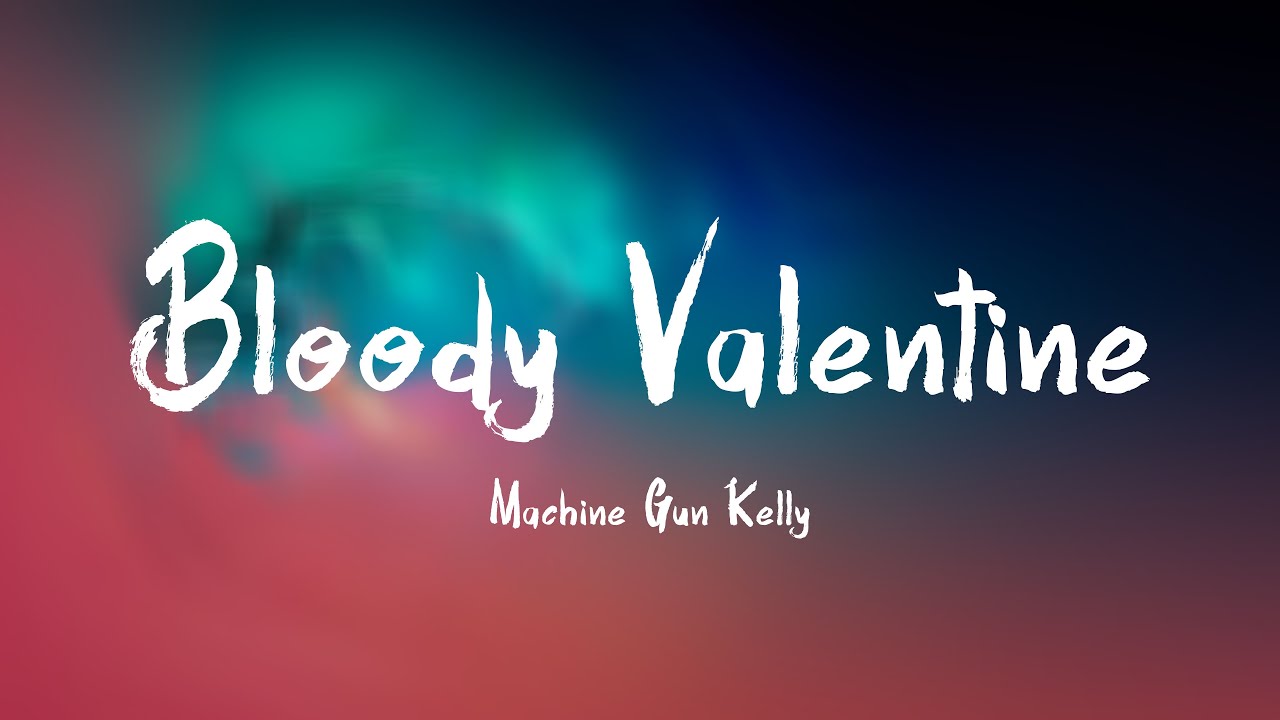 Machine Gun Kelly - Bloody Valentine(Lyric Video) - YouTube