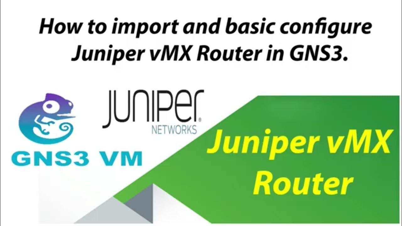 How to import and config juniper vMX Router in GNS3 - YouTube