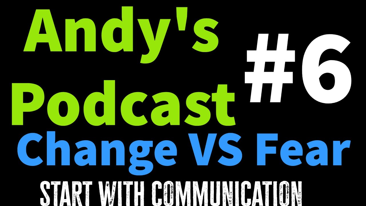 Andy's podcast #6 - #change VS Fear - which will you choose? - YouTube