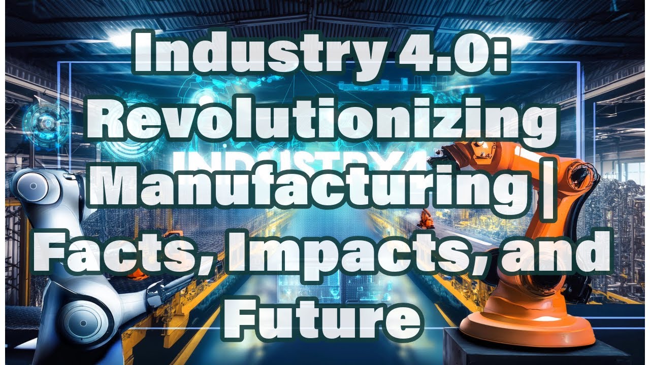 Industry 4.0: Revolutionizing Manufacturing | Facts, Impacts, and ...