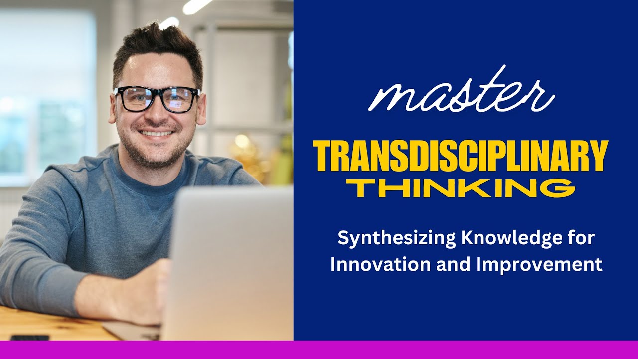 Mastering Transdisciplinary Thinking - YouTube