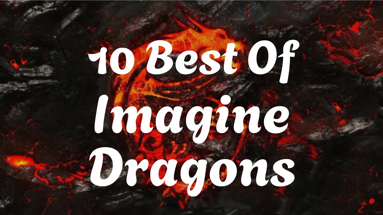 10 Best Of Imagine Dragons - YouTube