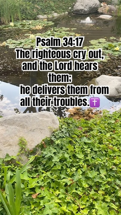 The righteous cry out, and the Lord hears them;he delivers them from all their troubles.#god# ...