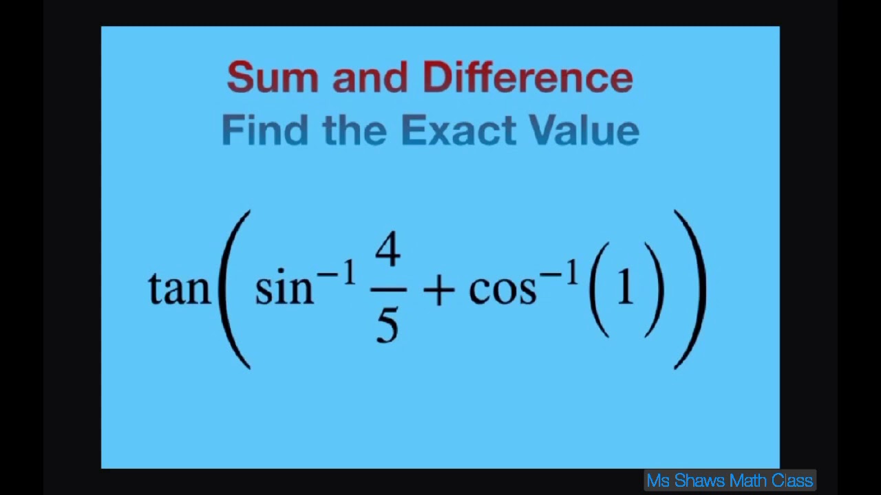 Find The Exact Value Tan sin 1 4 5 Cos 1 1 Sum And Find The Exact Value Tan sin 1 4 5 Cos 1 1 Sum And