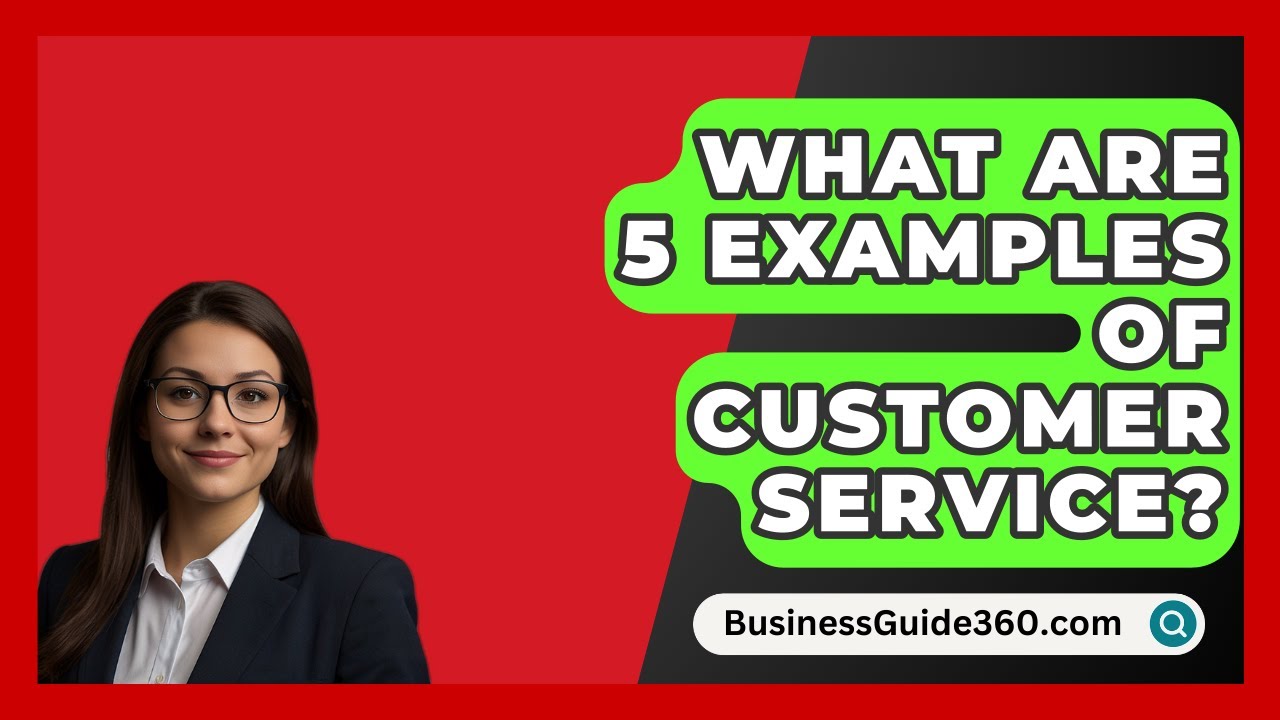What Are 5 Examples Of Customer Service? - BusinessGuide360.com - YouTube