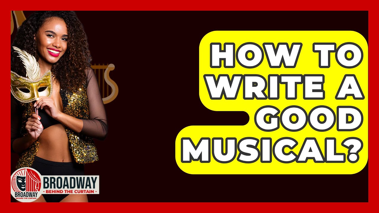 How To Write A Good Musical? - Broadway Behind The Curtain - YouTube