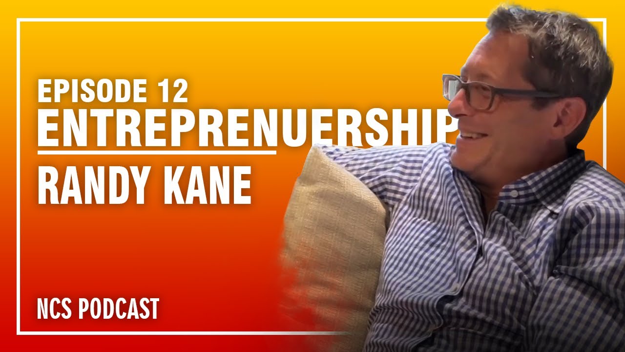 Randy Kane: Entrepreneurship and How to Build a Business - NCS Podcast ...