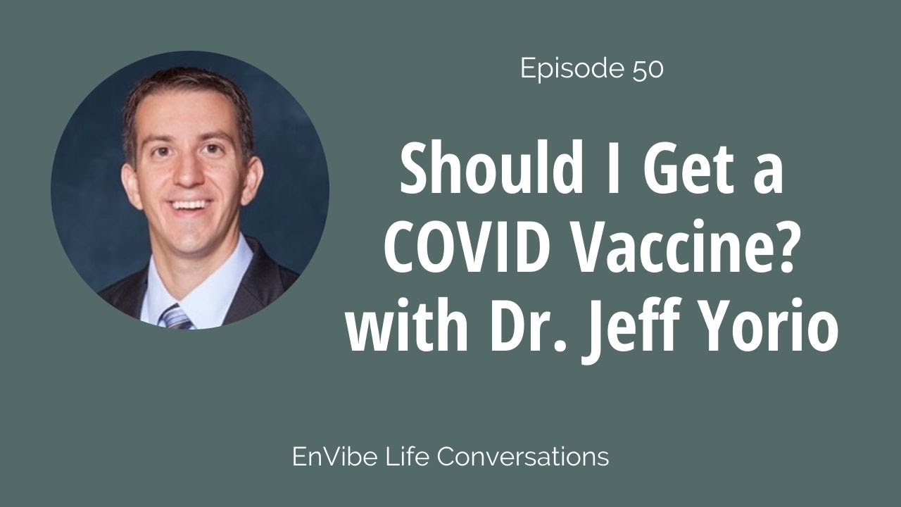 Should I Get a COVID Vaccine? with Dr. Jeff Yorio - YouTube