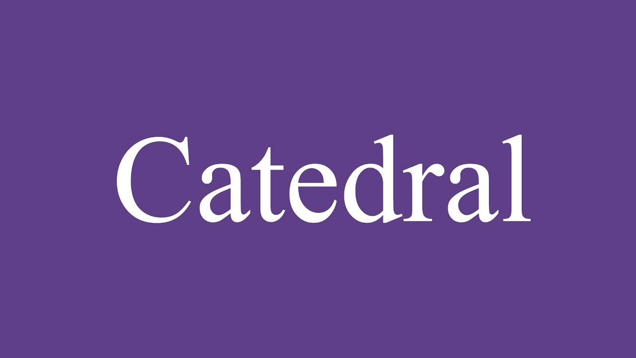 How To Pronounce ''Catedral'' (Cathedral) Correctly in Spanish - YouTube