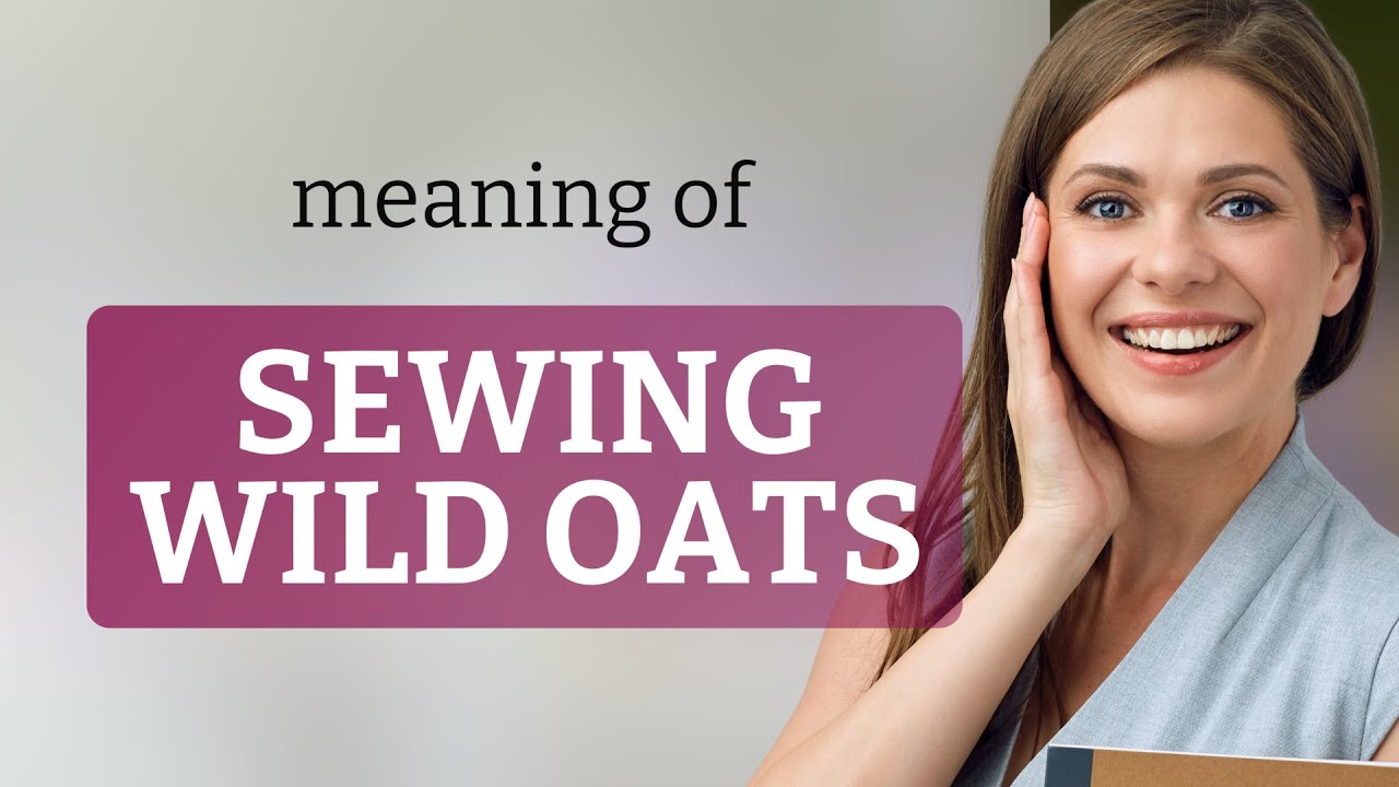 Sewing Wild Oats: Understanding This Idiomatic Expression - YouTube