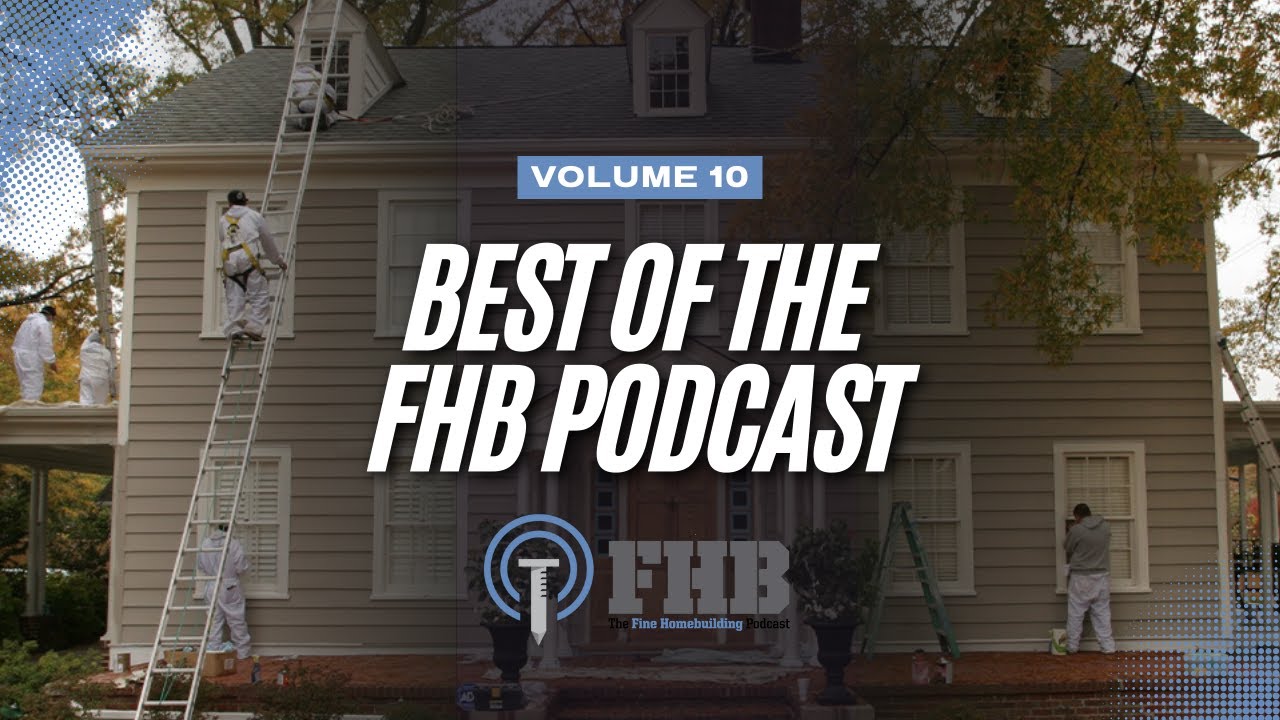 Best of the Fine Homebuilding Podcast | Vol. 10 - YouTube