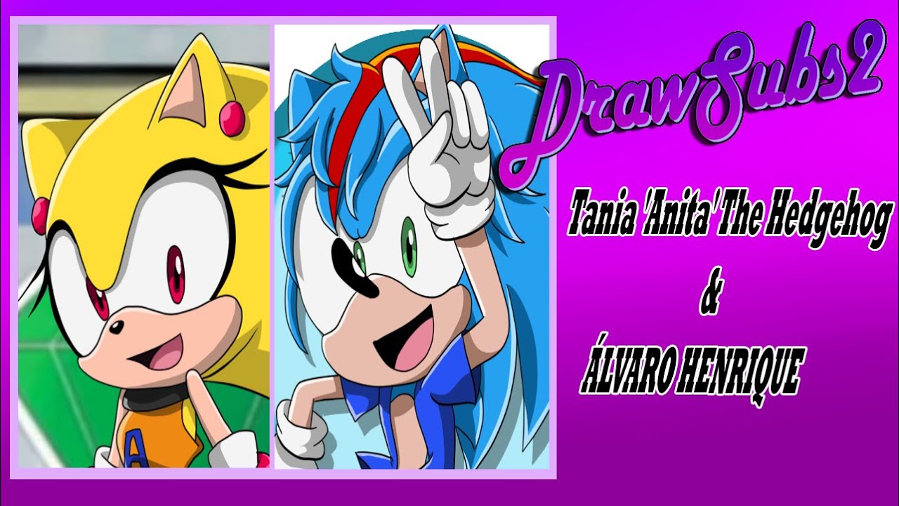 Draw Subs 2 - Tania Anita The Hedgehog & ÁLVARO HENRIQUE - YouTube