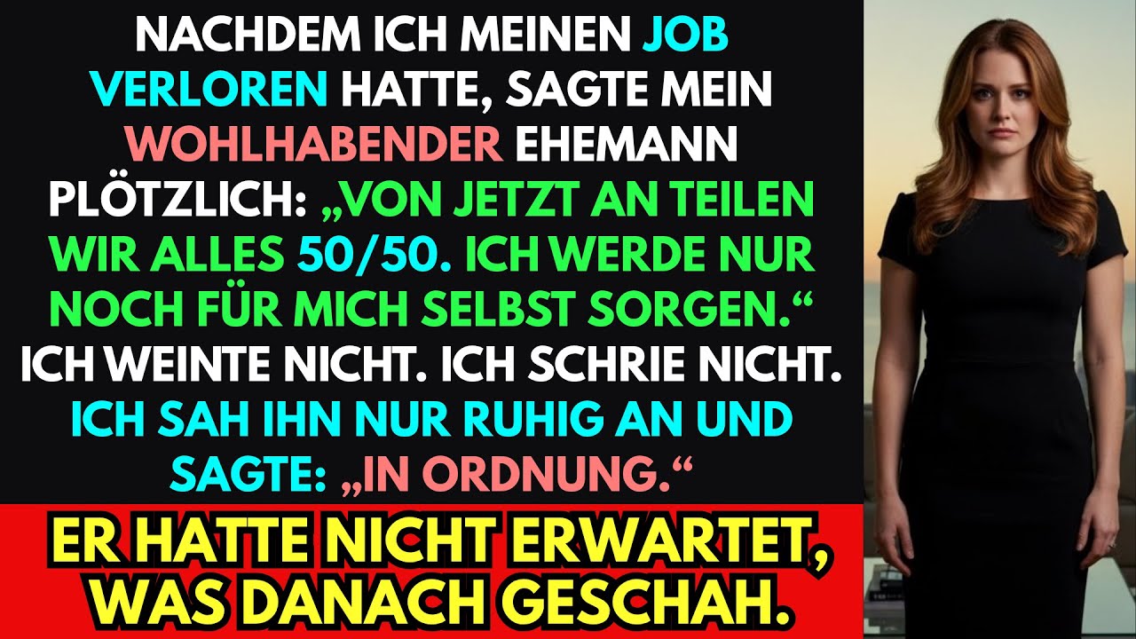 Mein reicher Mann sagt: „Wir teilen alles 50/50“–nachdem ich meinen Job ...