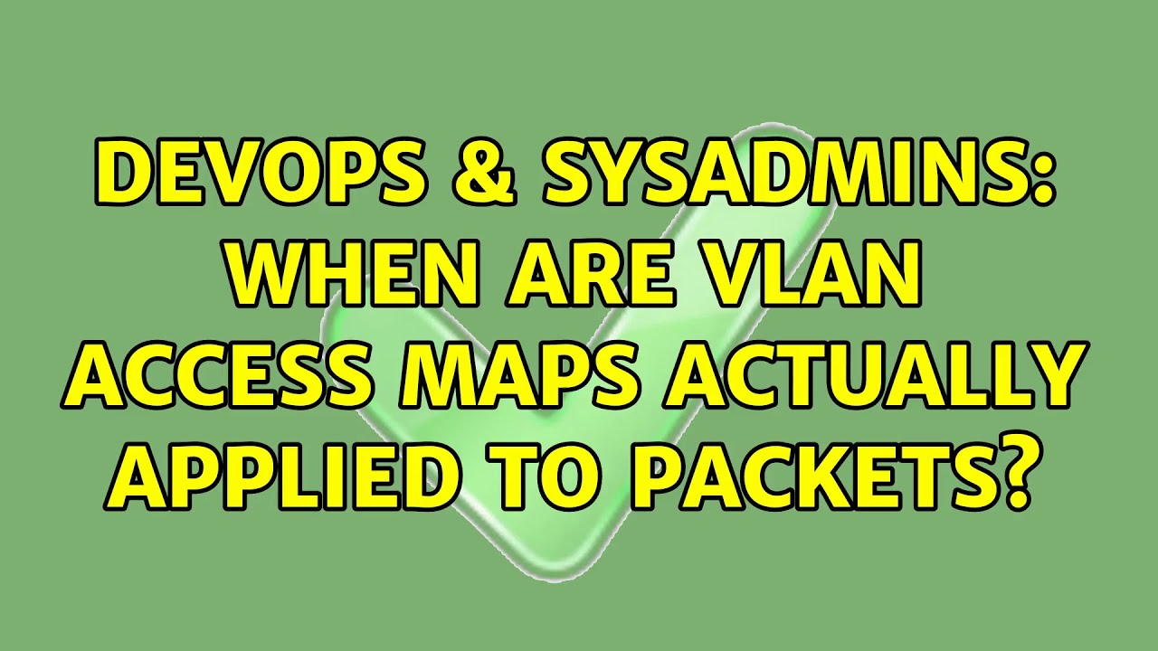 Devops And Sysadmins When Are Vlan Access Maps Actually Applied To
