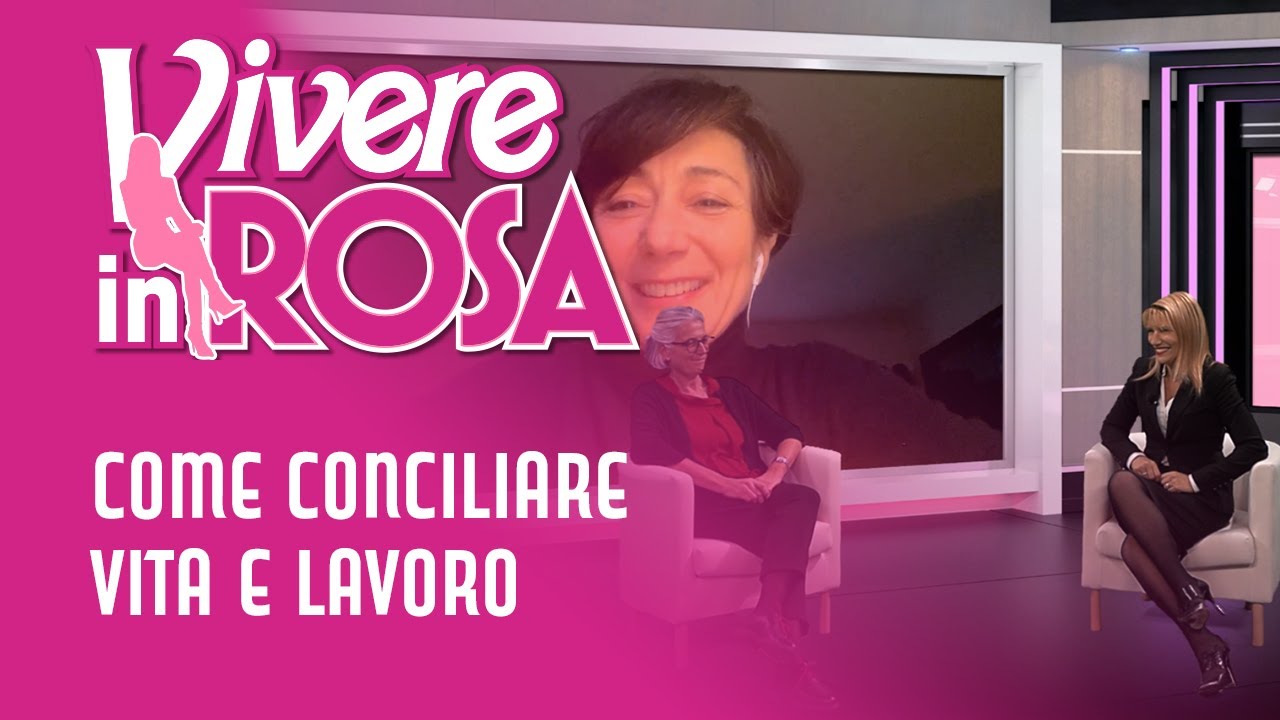 Vivere in Rosa: Come conciliare vita e lavoro - YouTube