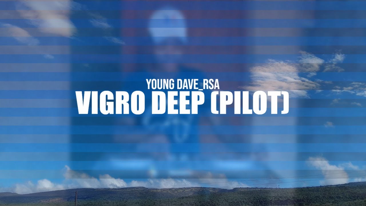 Young Dave RSA - Vigro Deep (Pilot) Music Video - YouTube