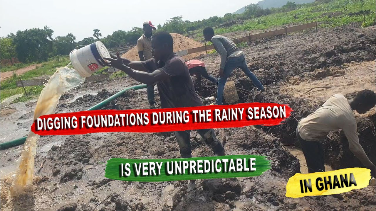 Digging Foundations During The Rainy Season in Ghana is Unpredictable ...