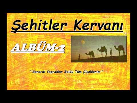 Şehitler Kervanı | Sarardı Yapraklar Soldu Tüm Çiçeklerim {ALBÜM-2}