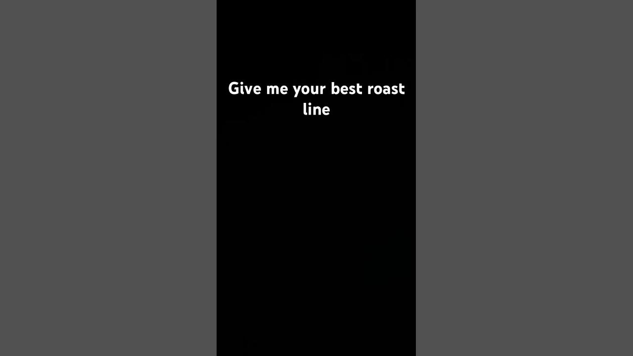 Give me your best roast line - YouTube