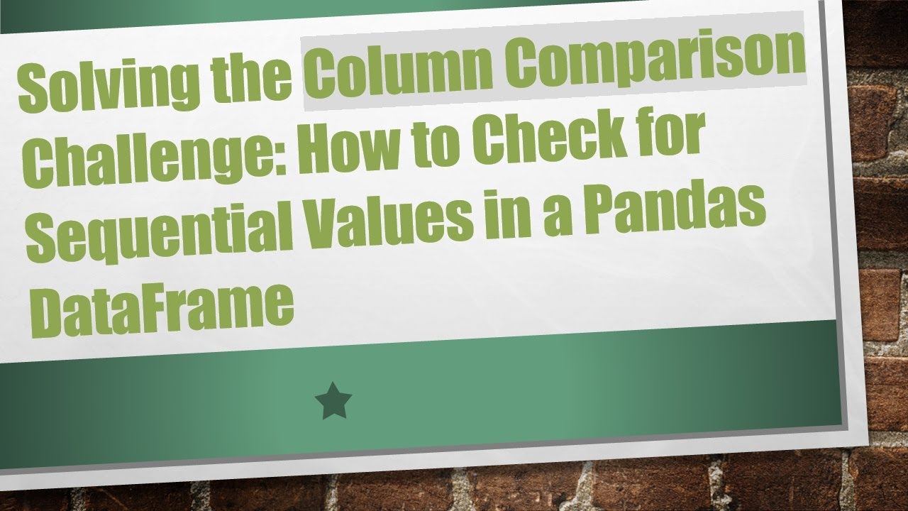 Solving The Column Comparison Challenge How To Check For Sequential Values In A Pandas