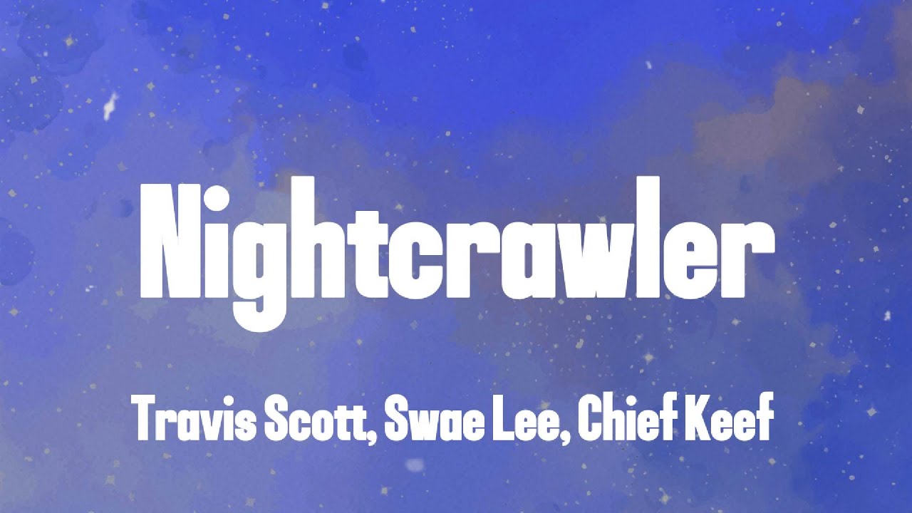 Travis Scott ft. Swae Lee, Chief Keef - Nightcrawler (Lyrics) - YouTube