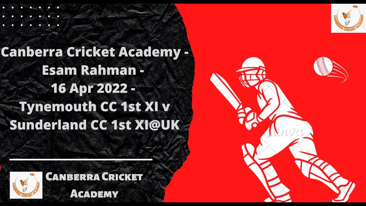 Canberra Cricket Academy - Esam Rahman - 16 Apr 2022 - Tynemouth CC 1st ...