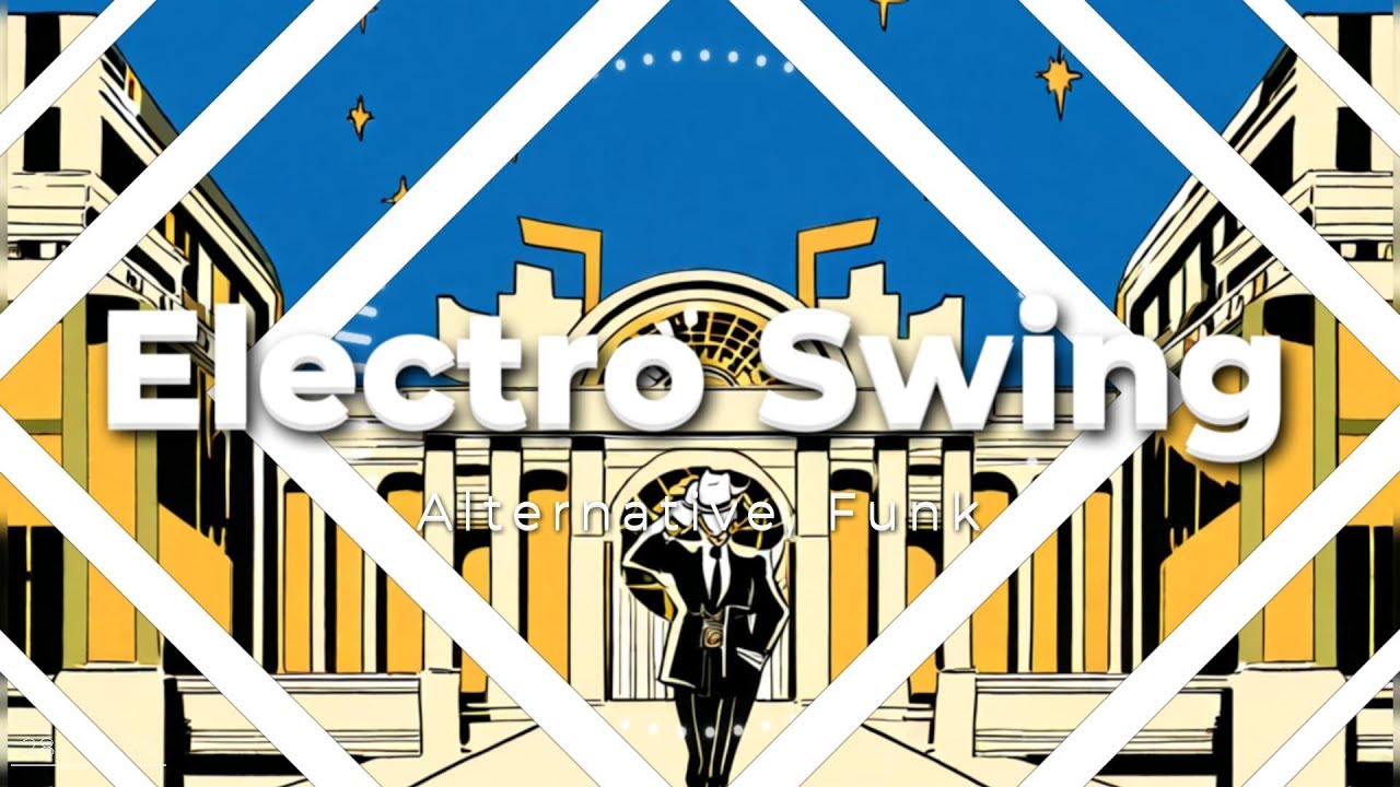[ 𝐏𝐥𝐚𝐲𝐥𝐢𝐬𝐭 ]🎵 Electro Swing with Funky Alternative Rhythms 🎵 / Electro ...