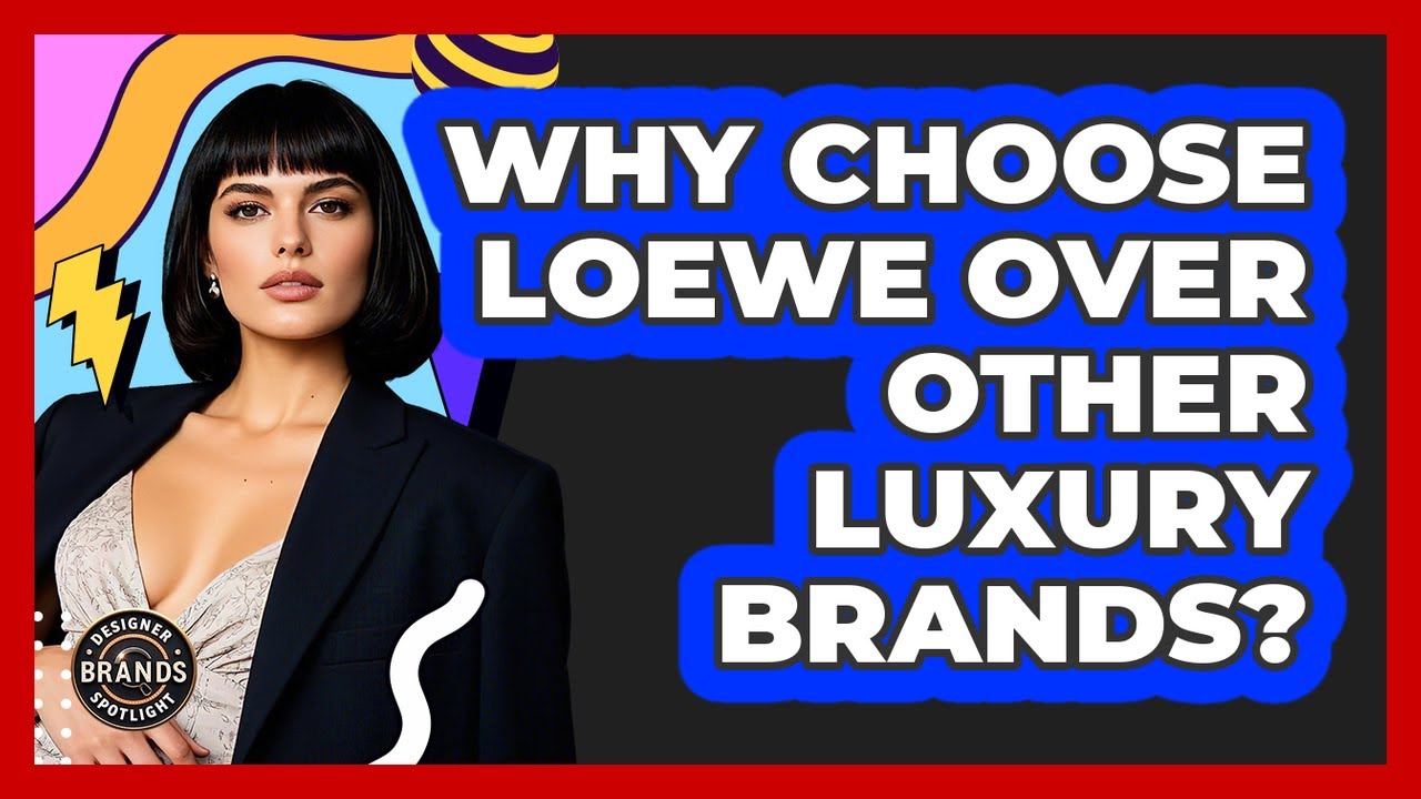 Why Choose Loewe Over Other Luxury Brands? - Designer Brands Spotlight ...
