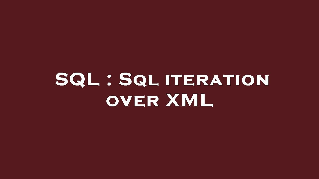 Sql Sql Iteration Over Xml Youtube