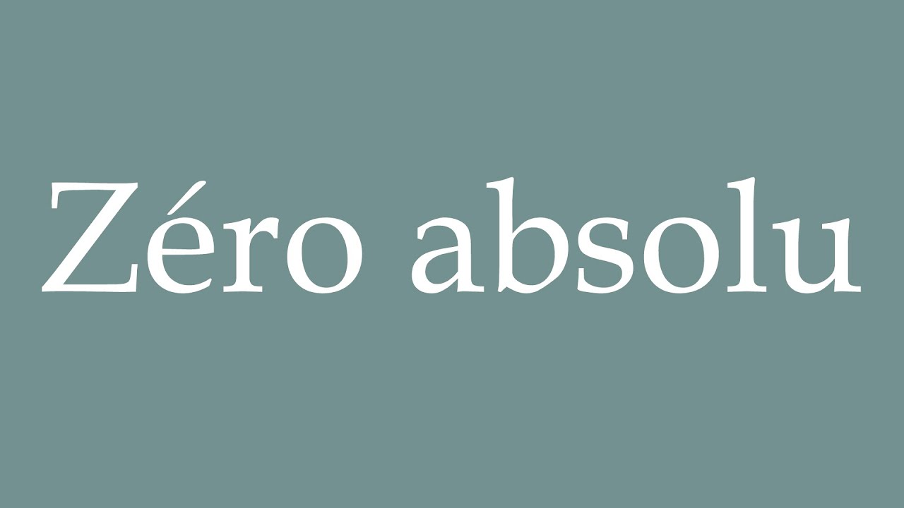 How to Pronounce ''Zéro absolu'' (Absolute zero) Correctly in French ...