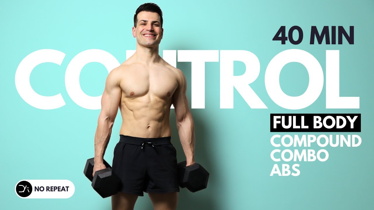 40 Min CONTROL Full Body Dumbbell Workout ( COMPOUND | COMBO | ABS ...