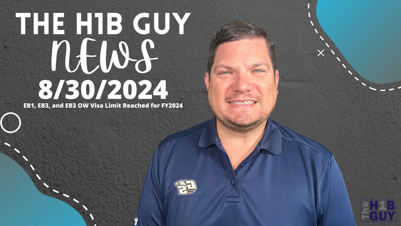 THE H1B GUY NEWS (8/30/2024) EB1, EB3, and EB3 OW Visa Limit Reached ...