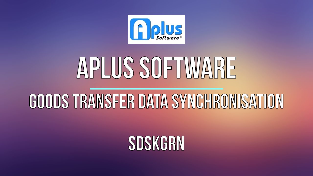 Aplus Software - Stock Transfer Data Synchronization (SDSKGRN) - YouTube